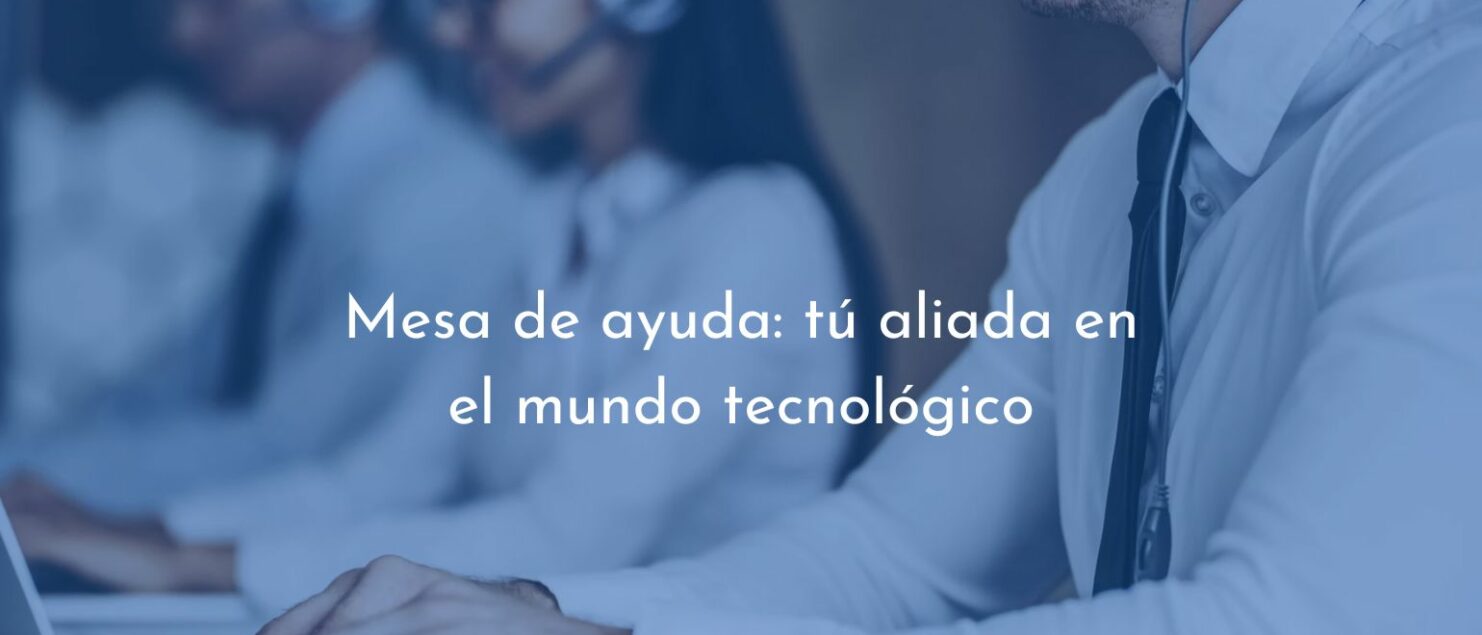 La mesa de ayuda: tu aliada en el mundo tecnológico - ADPMX